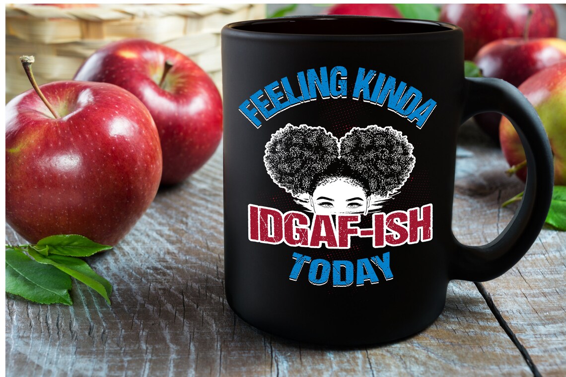 Feeling Kinda Idgaf-ish Today Mug - 11 Oz Coffee Mug - Funny Coffee Tea ...