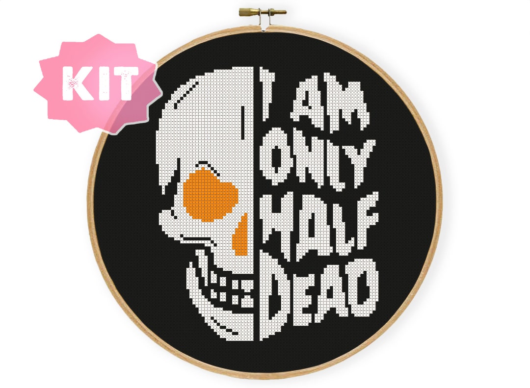 I’m Only Half Dead Cross Stitch Kit, Skull Quote Embroidery, Halloween ...