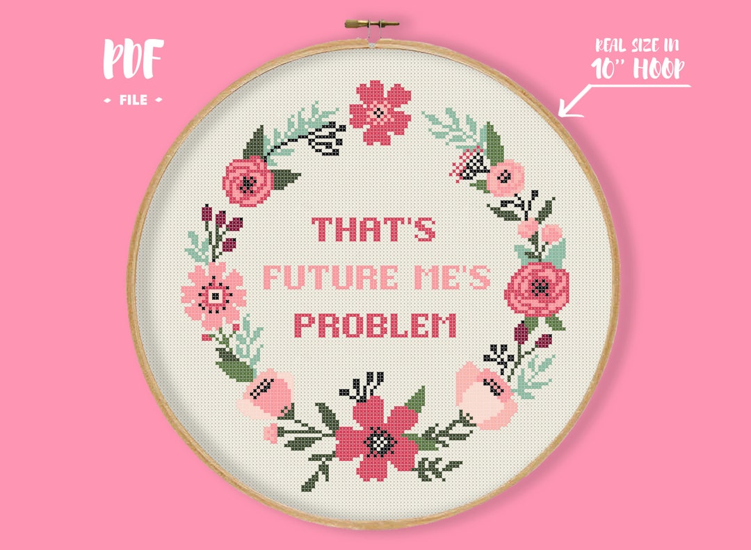 Future Me’s Problem Cross Stitch Pattern, Subversive Embroidery, Funny ...