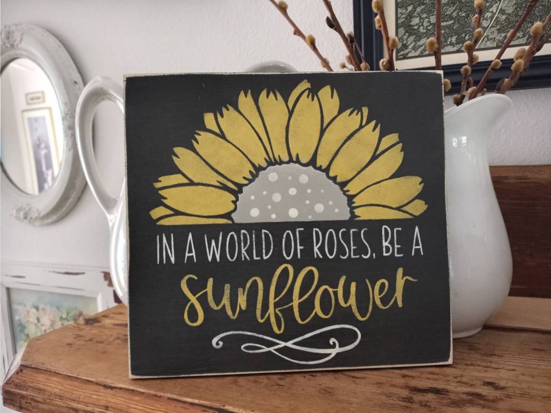 Sunflower Sign, in a World of Roses Be a Sunflower Sign, Sunflowers ...