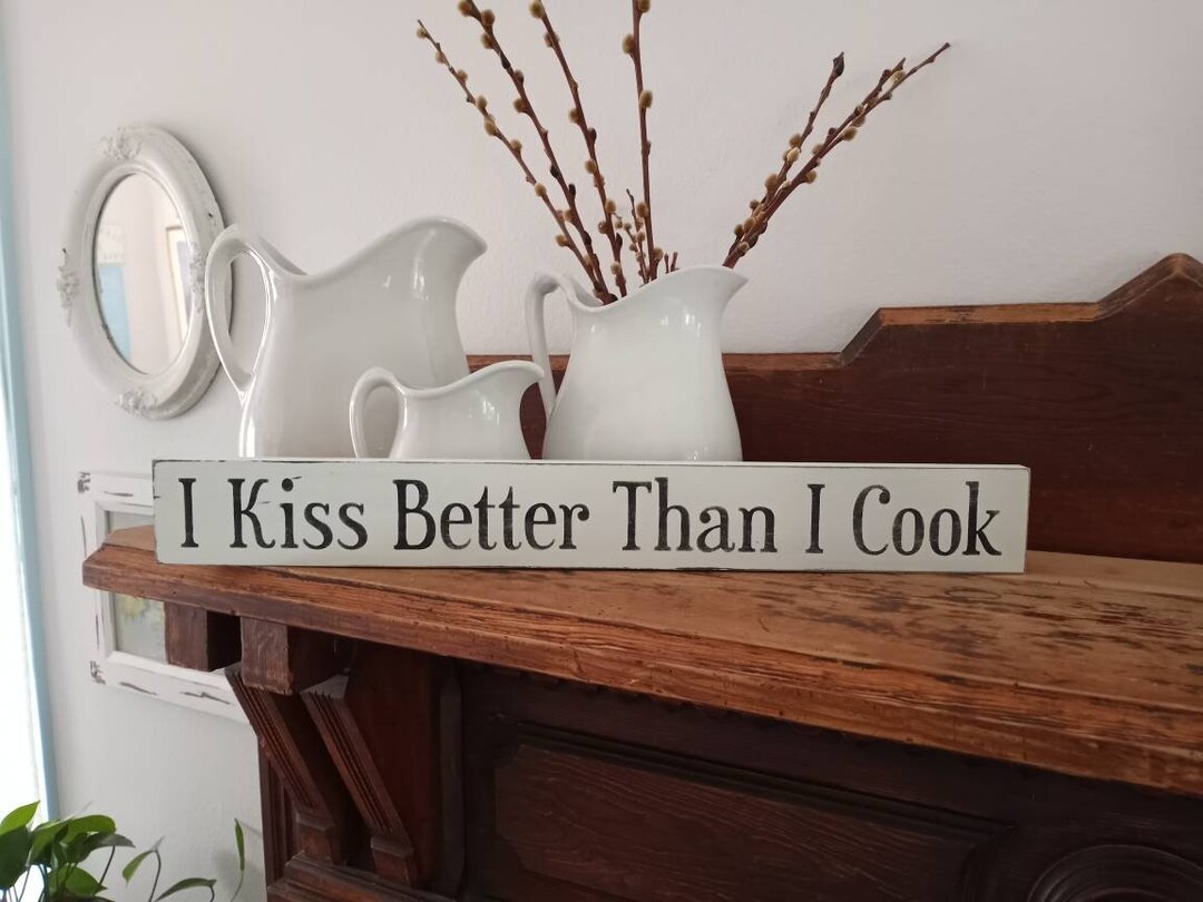 I Kiss Better Than I Cook Sign, Kitchen Cooking Sign, Kitchen Decor ...