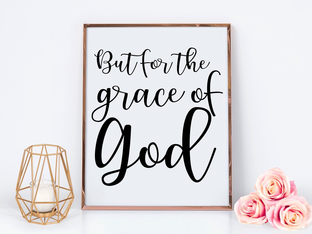 But for the Grace of God Sign Grace of God Printable Sign - Etsy