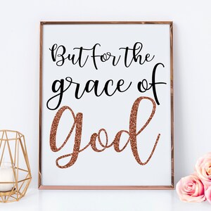 But for the Grace of God Rose Gold Sign Rosegold Grace of God Printable ...