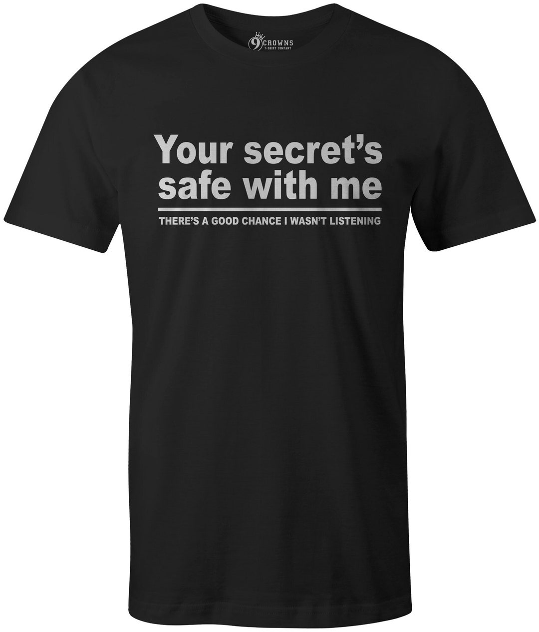 9 Crowns Tees Your Secret is Safe I Wasn't Listening Sarcastic T-shirt ...