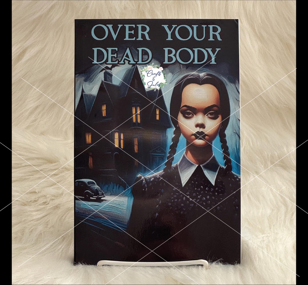 Wednesday Addams over Your Dead Body Journal 80 Page A5 Journal Custom ...