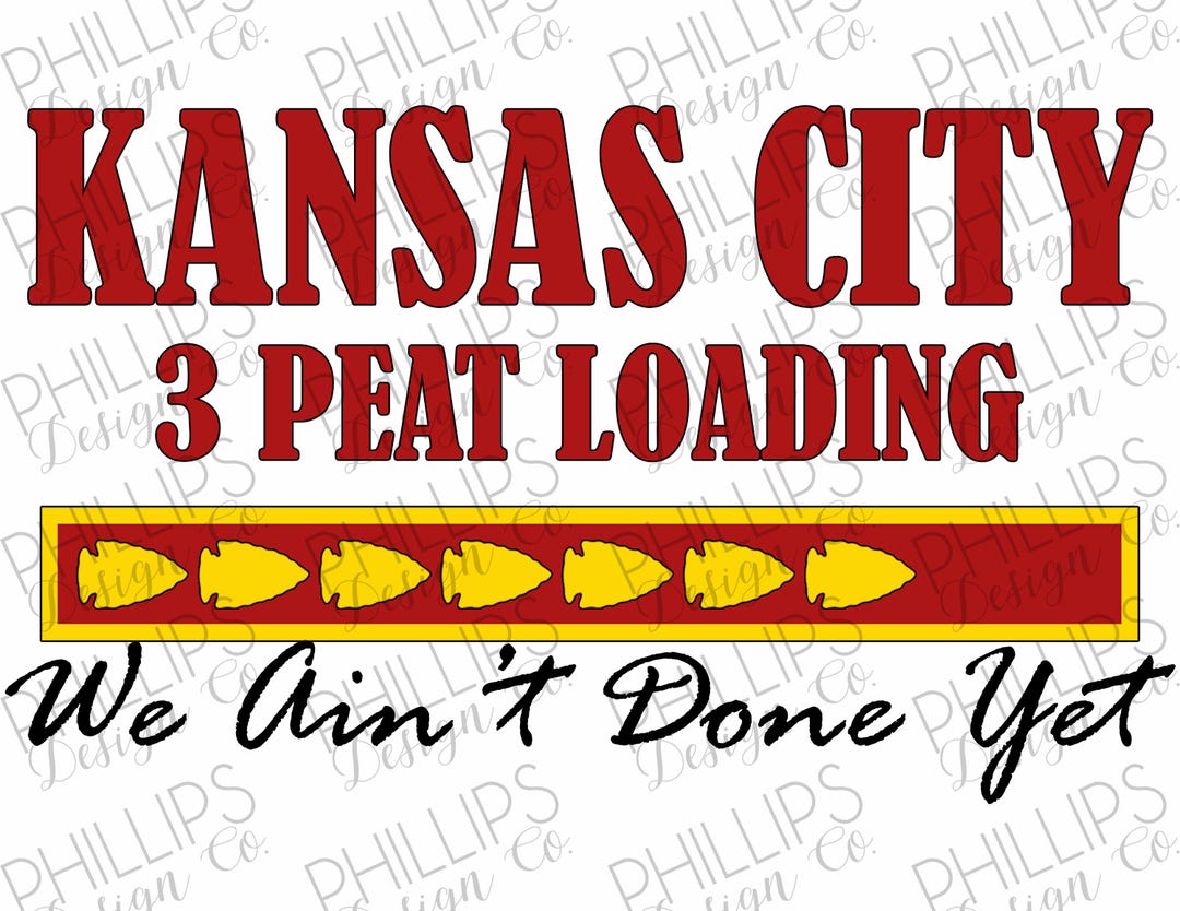 Kansas City 3 Peat Loading We Ain't Done Yet - Etsy