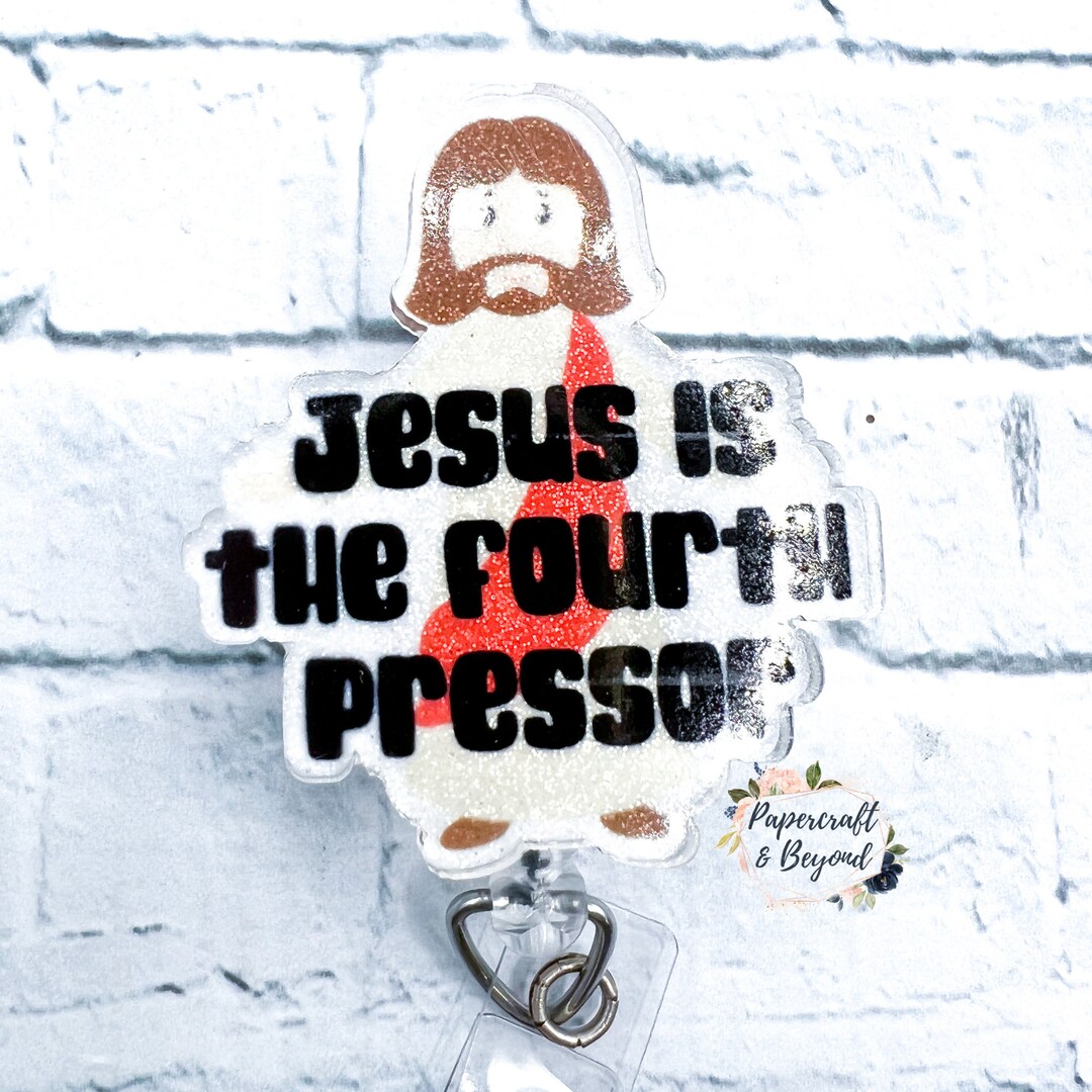RTS: Jesus is the Fourth Pressor Badge Reel, Funny Nurse Badge Reel, Er ...