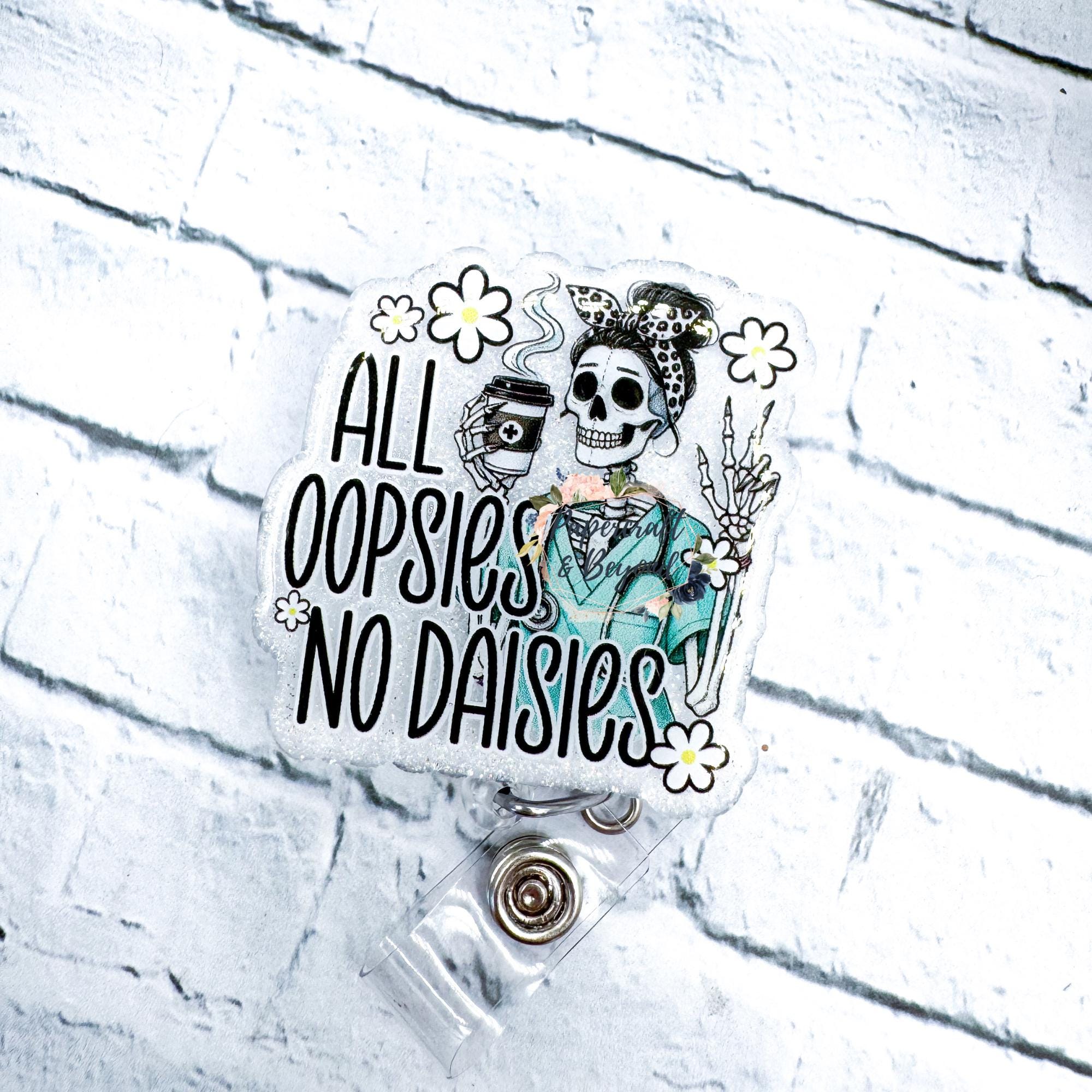 All Oopsies, No Daisies Badge Reel, Funny Nurse Badge Reels, Medical Id ...