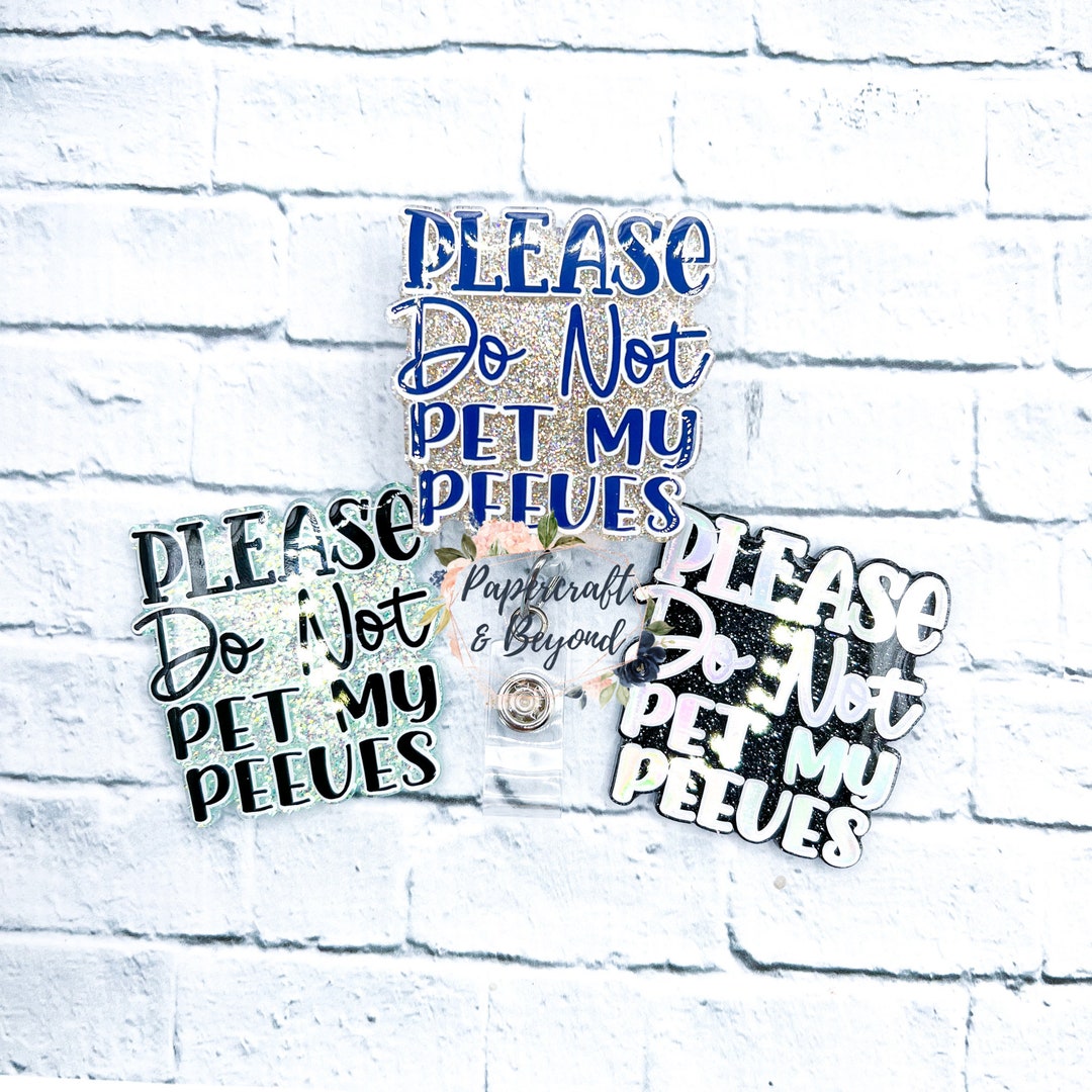 MADE TO ORDER: Please Don't Pet My Peeves Badge Reel, Funny Nurse Badge ...