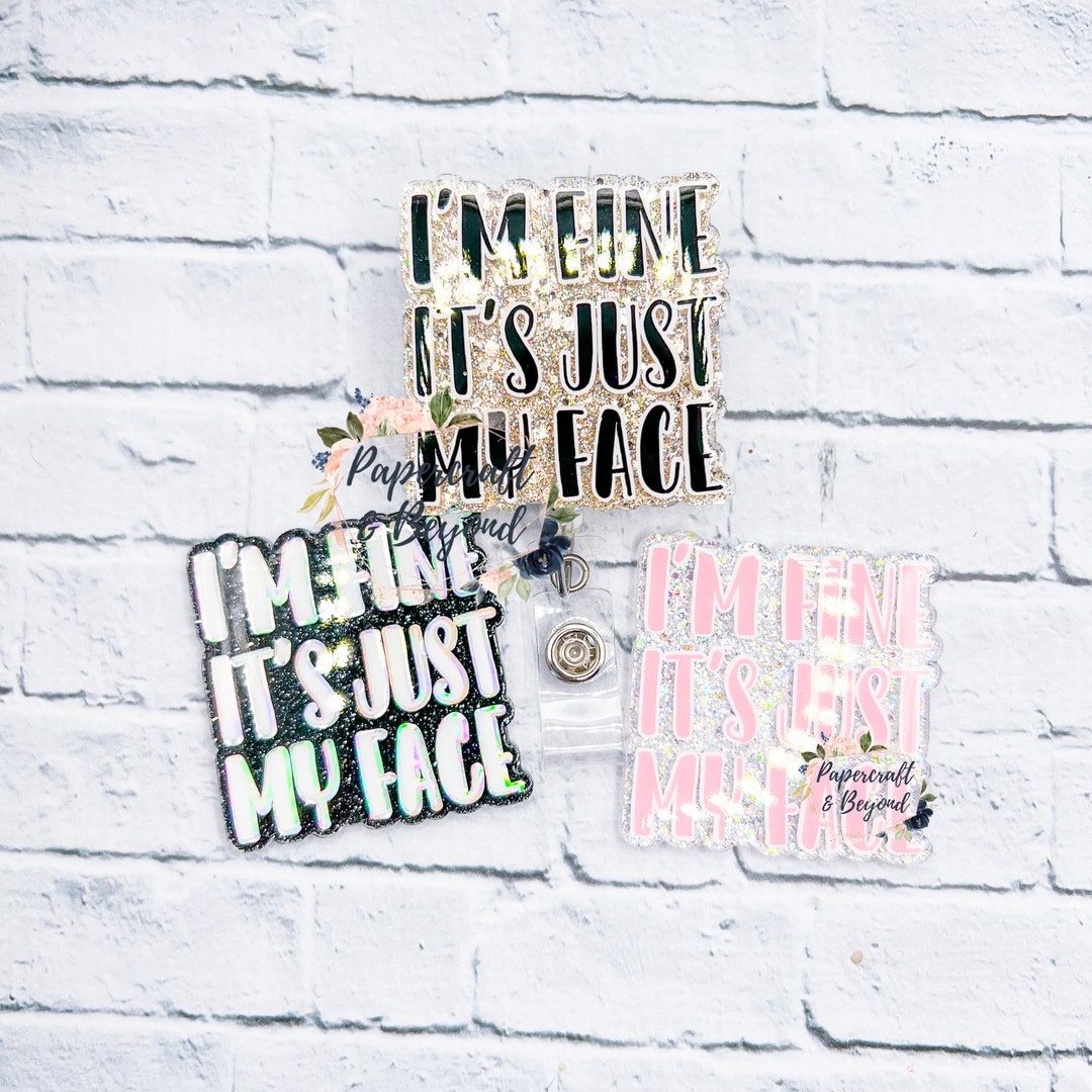 I’m Fine, It’s Just My Face Looks Badge Reel, Funny Nurse Badge Reel, Er Nurse Badge Reel ...
