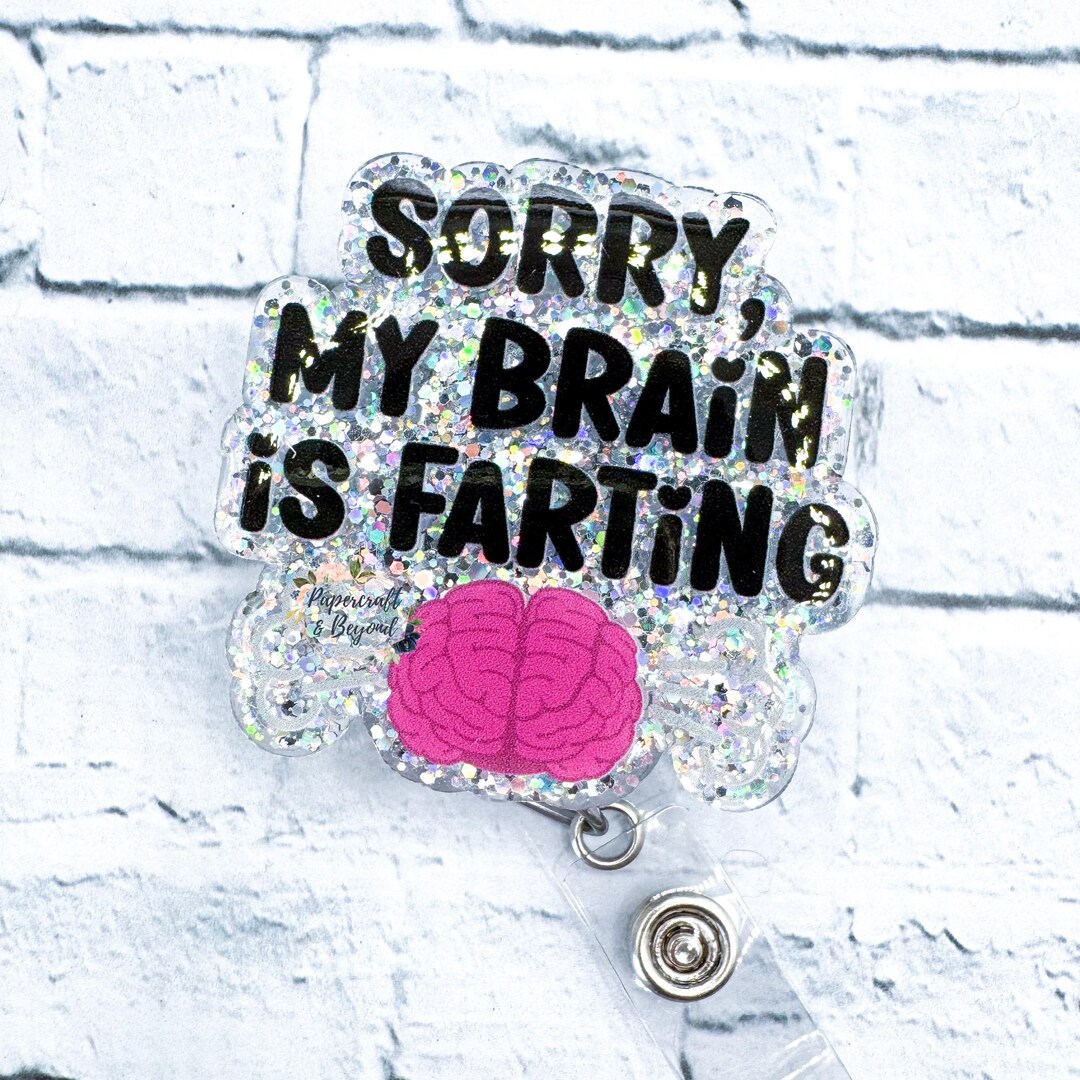 Sorry My Brain Was Farting Badge Reel, Funny Nurse Badge Reels, Medical ...