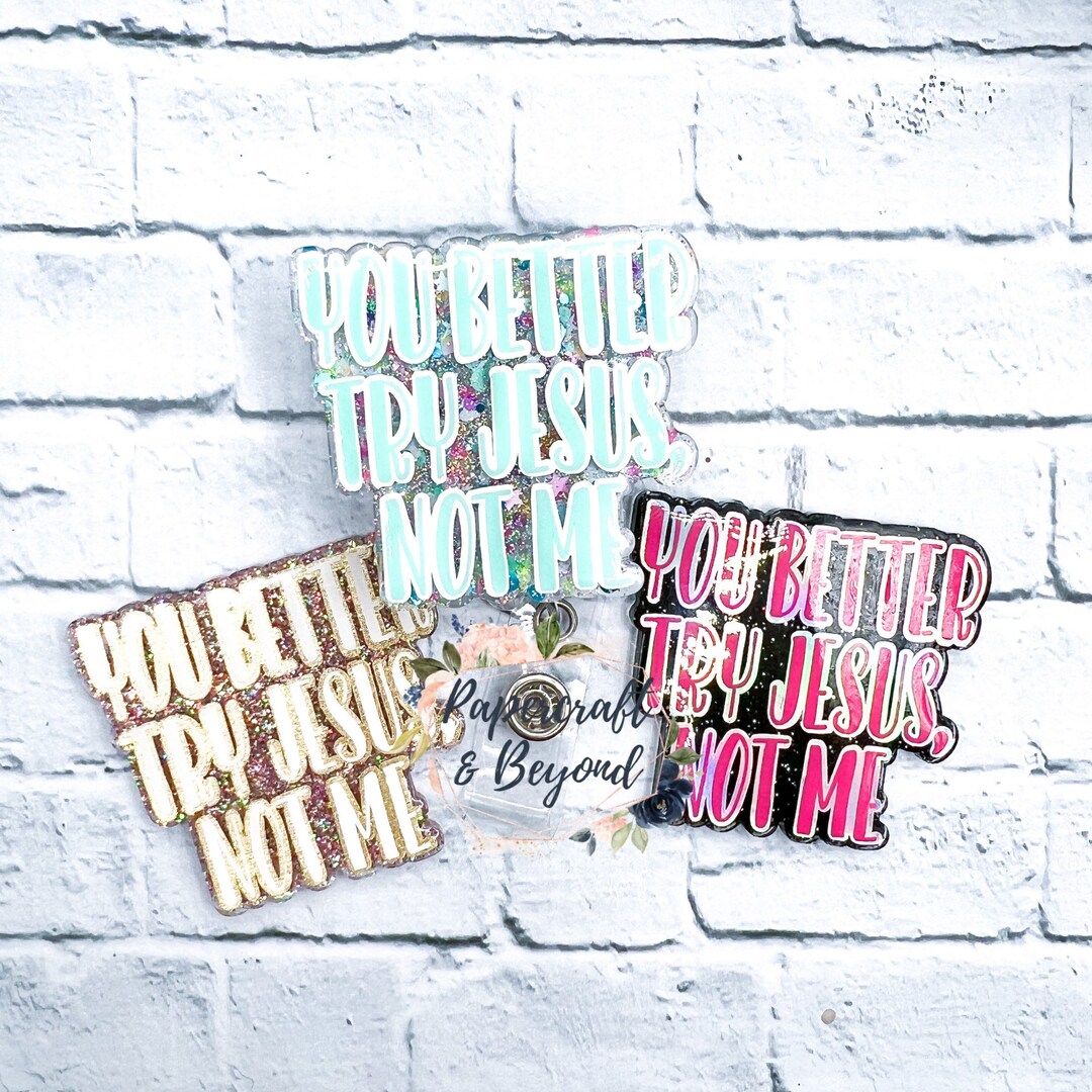 MADE TO ORDER: You Better Try Jesus Not Me Badge Reel Funny - Etsy