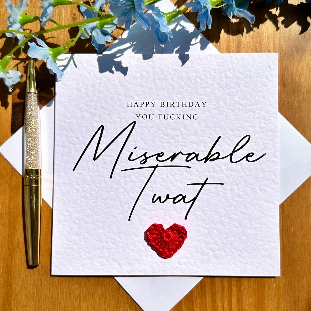 Happy Birthday You Miserable Twat Card, Banter Cards, Funny Birthday ...