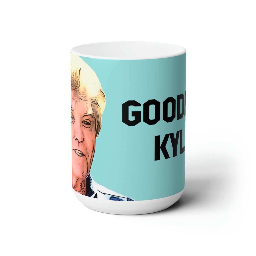 Goodbye Kyle Ken Real Housewives of Beverly Hills Gift Ceramic Mug 15oz ...