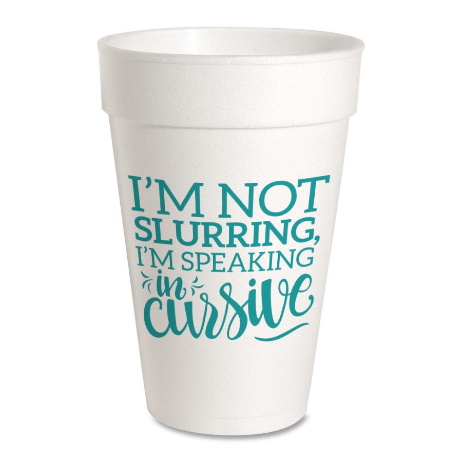 I'm Not Slurring, I'm Speaking in Cursive Foam Cups: 10 Pack Ready to ...