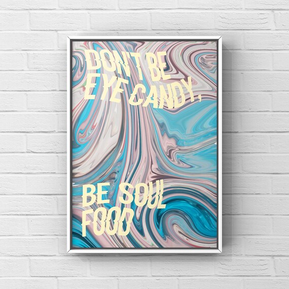 Don't Be Eye Candy Be Soul Food Motivational A4 Poster | Etsy