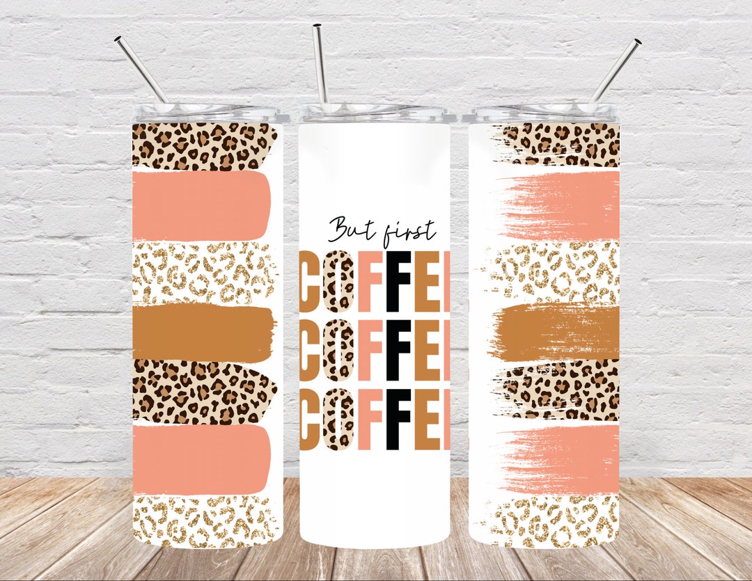 Tumbler 20oz but First Coffee, Coffee Lover, Cheetah Leopard, Gifts for ...