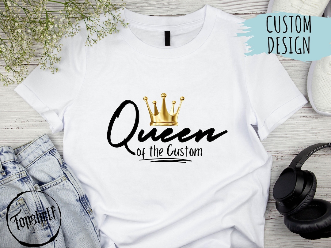 Queen of the CUSTOM Shirt, Queen Crown Shirt, Royal Queen Shirt, for ...