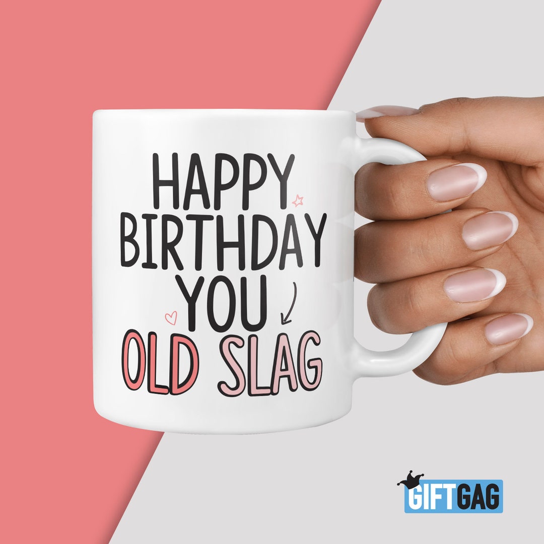 Happy Birthday You Old Slag Mug Hilarious Gifts for Him or - Etsy