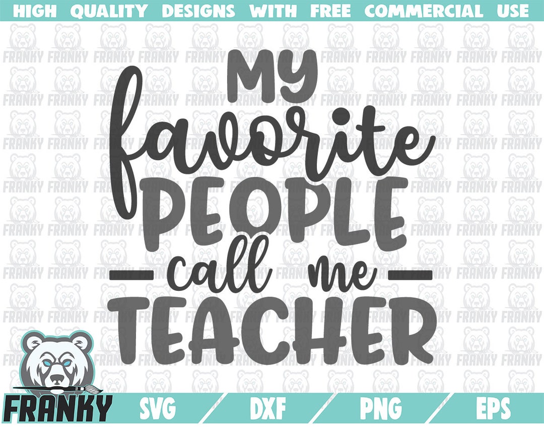 Teacher SVG - Cut File - DXF File - My Favorite People Call Me Teacher ...