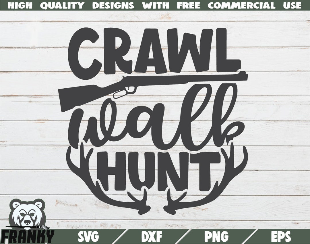 Crawl Walk Hunt SVG - Instant Download - Printable Cut File ...
