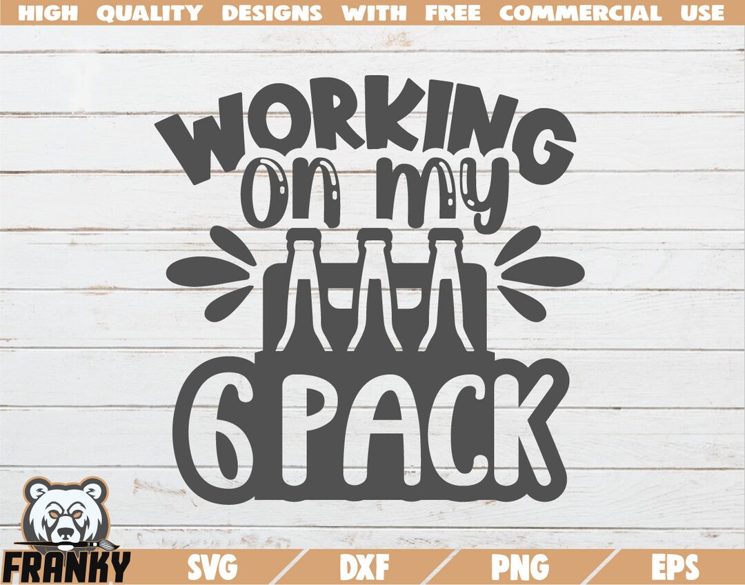 Working on My Six Pack SVG - Cut File - DXF File - Funny Beer Shirt SVG ...