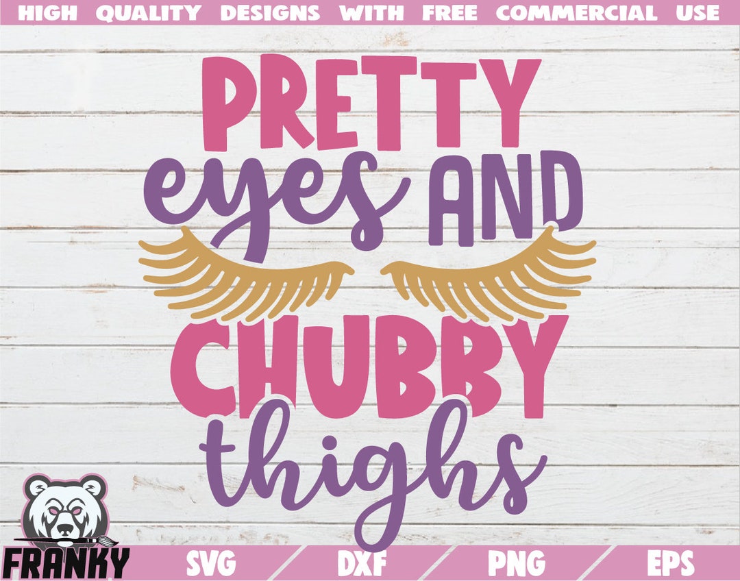 Pretty Eyes and Chubby Thighs SVG - Instant Download - Printable Cut ...