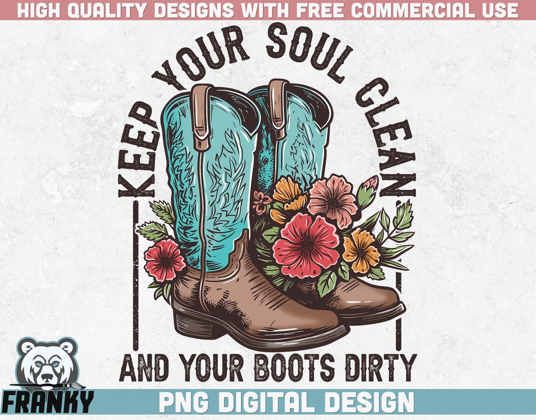 Western Boots Sublimation Png | Keep Your Soul Clean and Your Boots ...