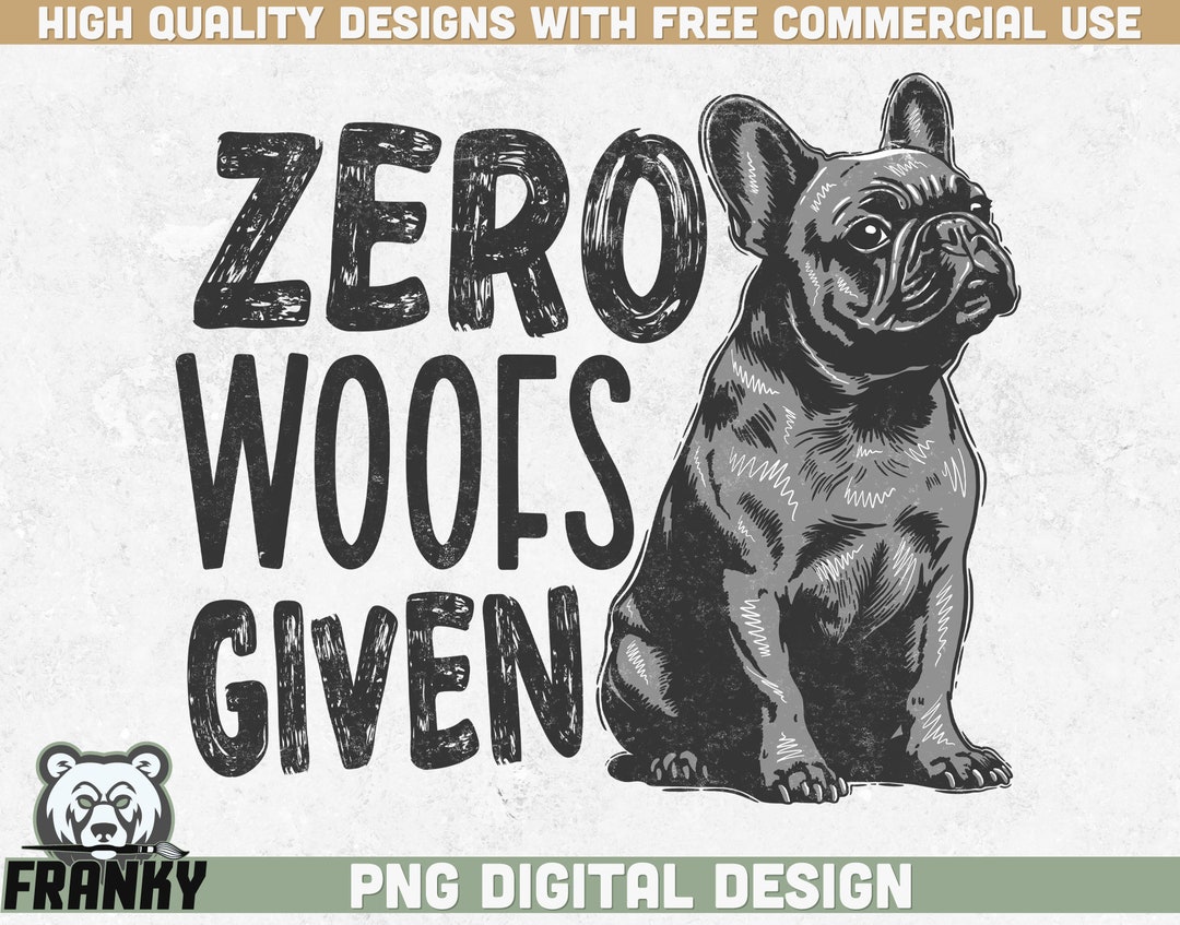 Zero Woofs Given Png | Funny French Bulldog Design Png | Funny Shirt ...