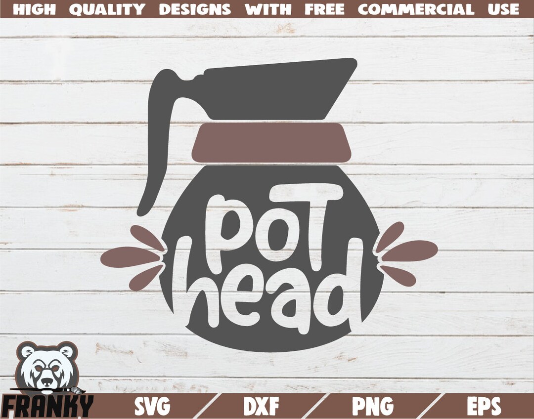 Pot Head SVG - Cut File - DXF File - Funny Coffee Quote Svg - Coffee ...