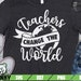 Teachers Change the World SVG - Cut File - DXF File - Teacher Shirt ...