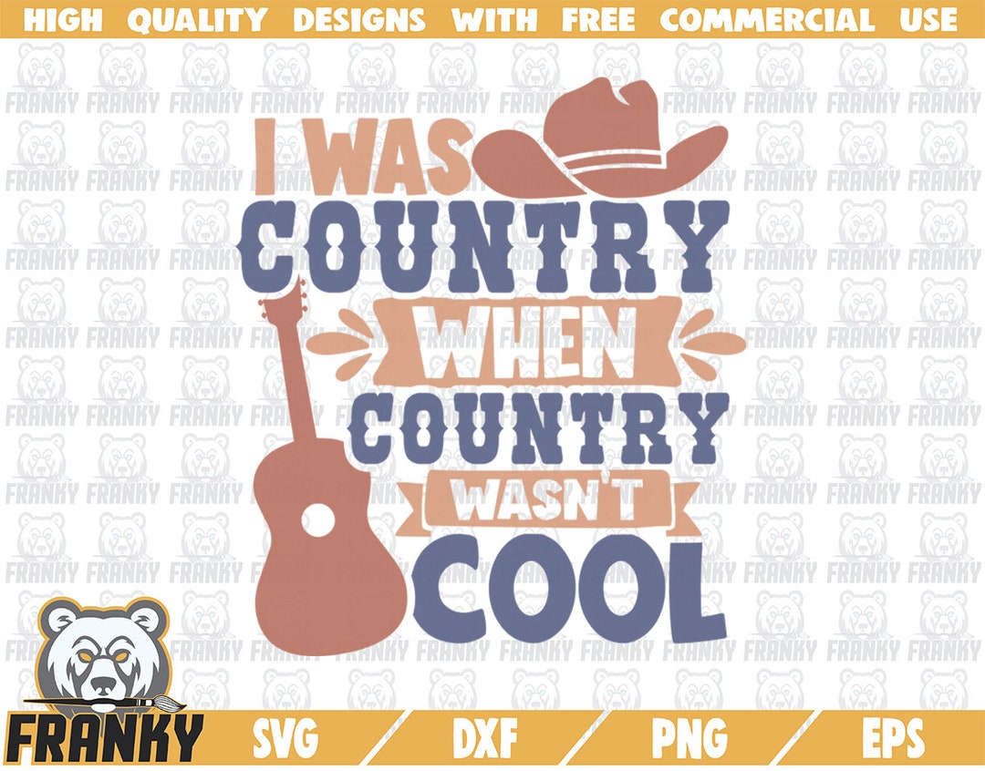 I Was Country When Country Wasn't Cool SVG - Cut File - DXF File ...