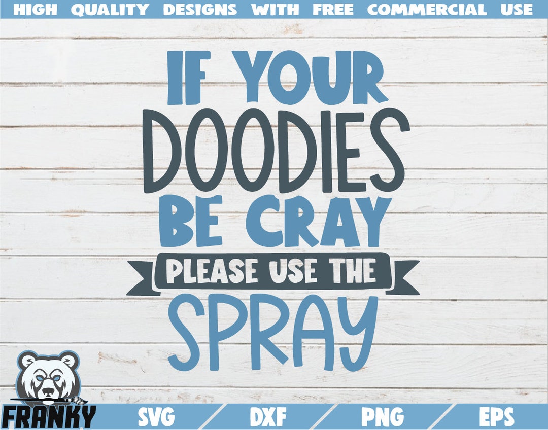 If Your Doodies Be Cray Please Use the Spray SVG - Cut File - DXF File ...