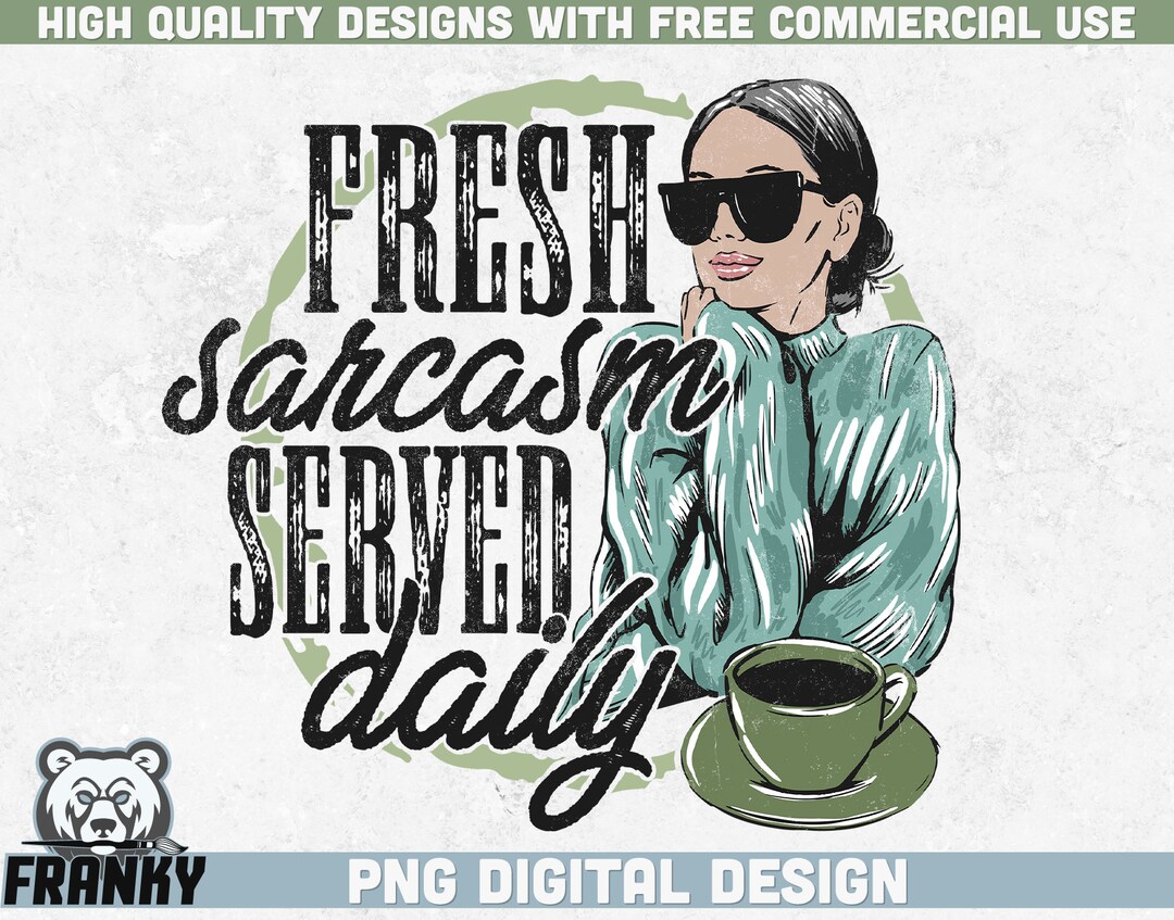 Fresh Sarcasm Served Daily Png | Instant Download | Funny Shirt Design ...