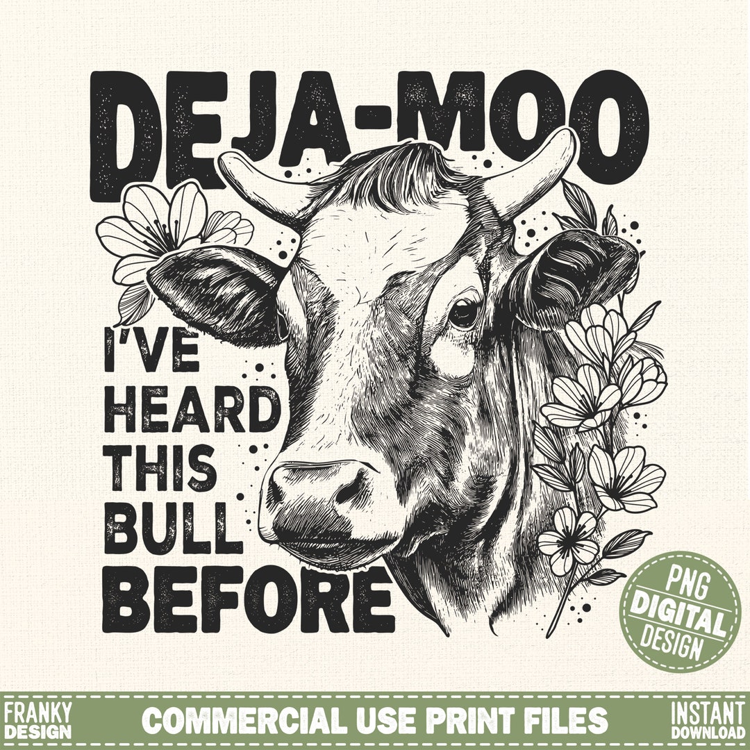 Deja-moo I've Heard This Bull Before Png | Funny Shirt Design Png | Cow ...