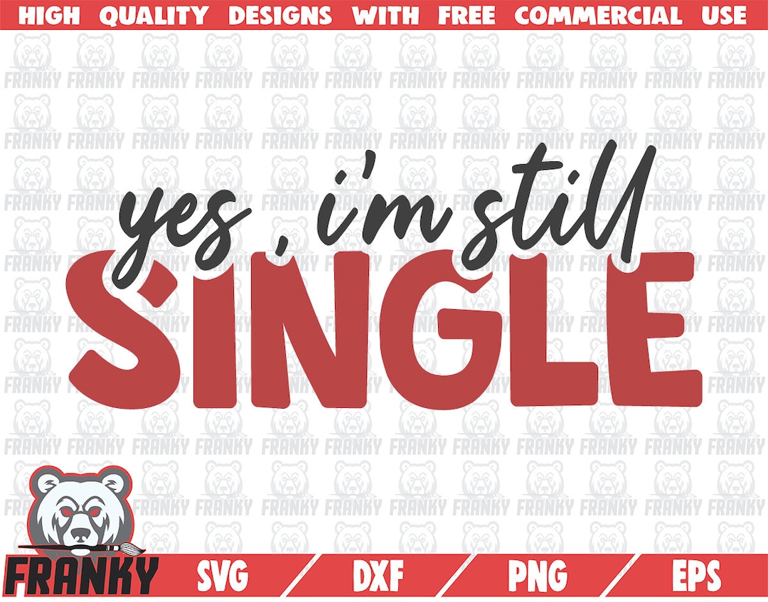Yes, I'm Still Single SVG Instant Download Printable Cut File ...