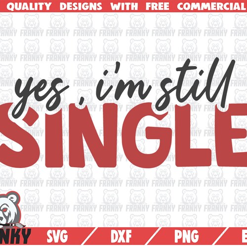Yep Still Single Svg Valentine's Day Svg Eps Png - Etsy