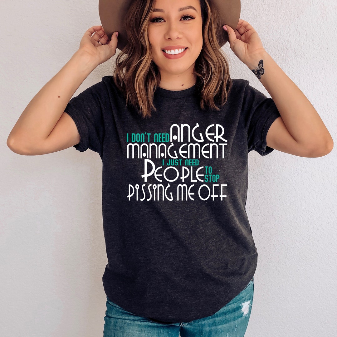 Funny Saying I Don't Need Anger Management Shirt, Sacastic Shirt, Gift ...