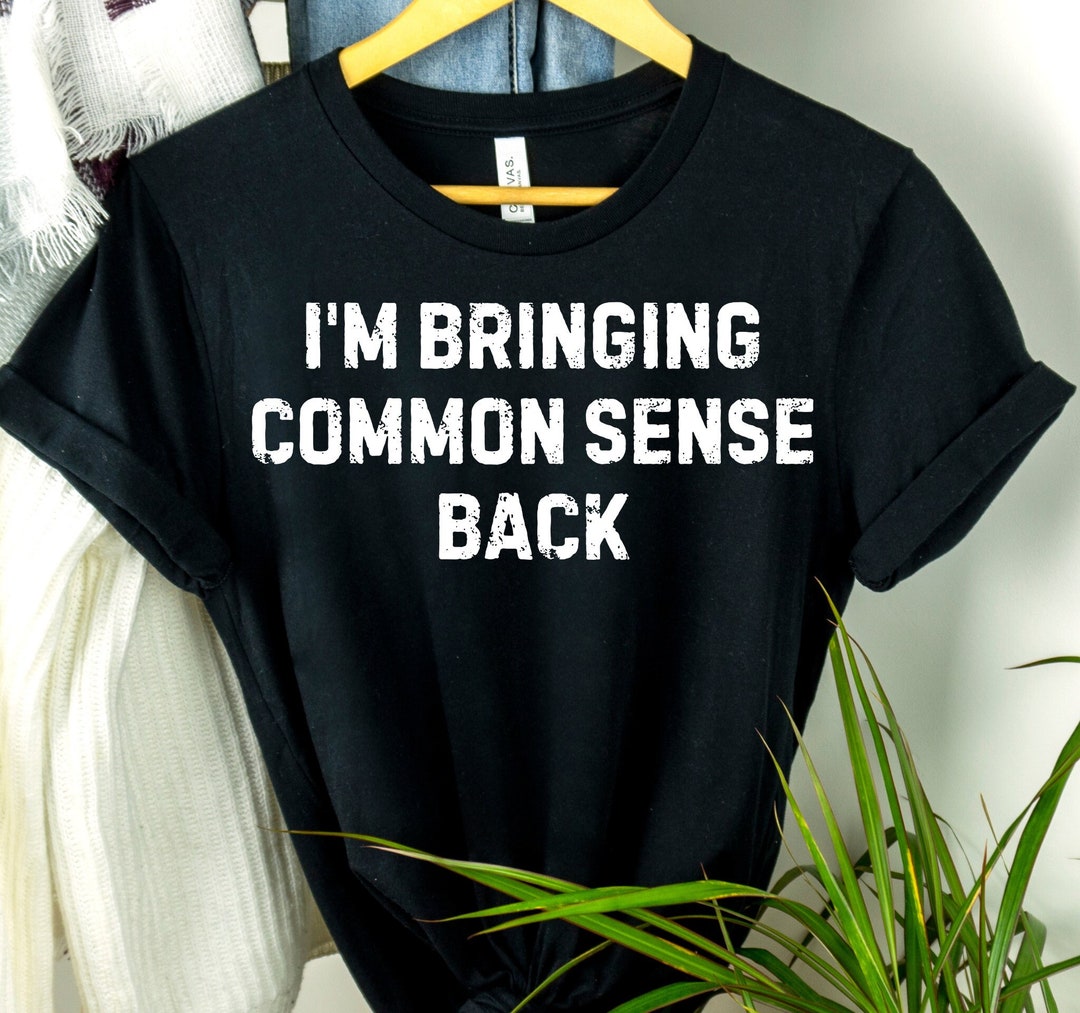 Funny Saying T-shirt: I'm Bringing Common Sense Back - Etsy