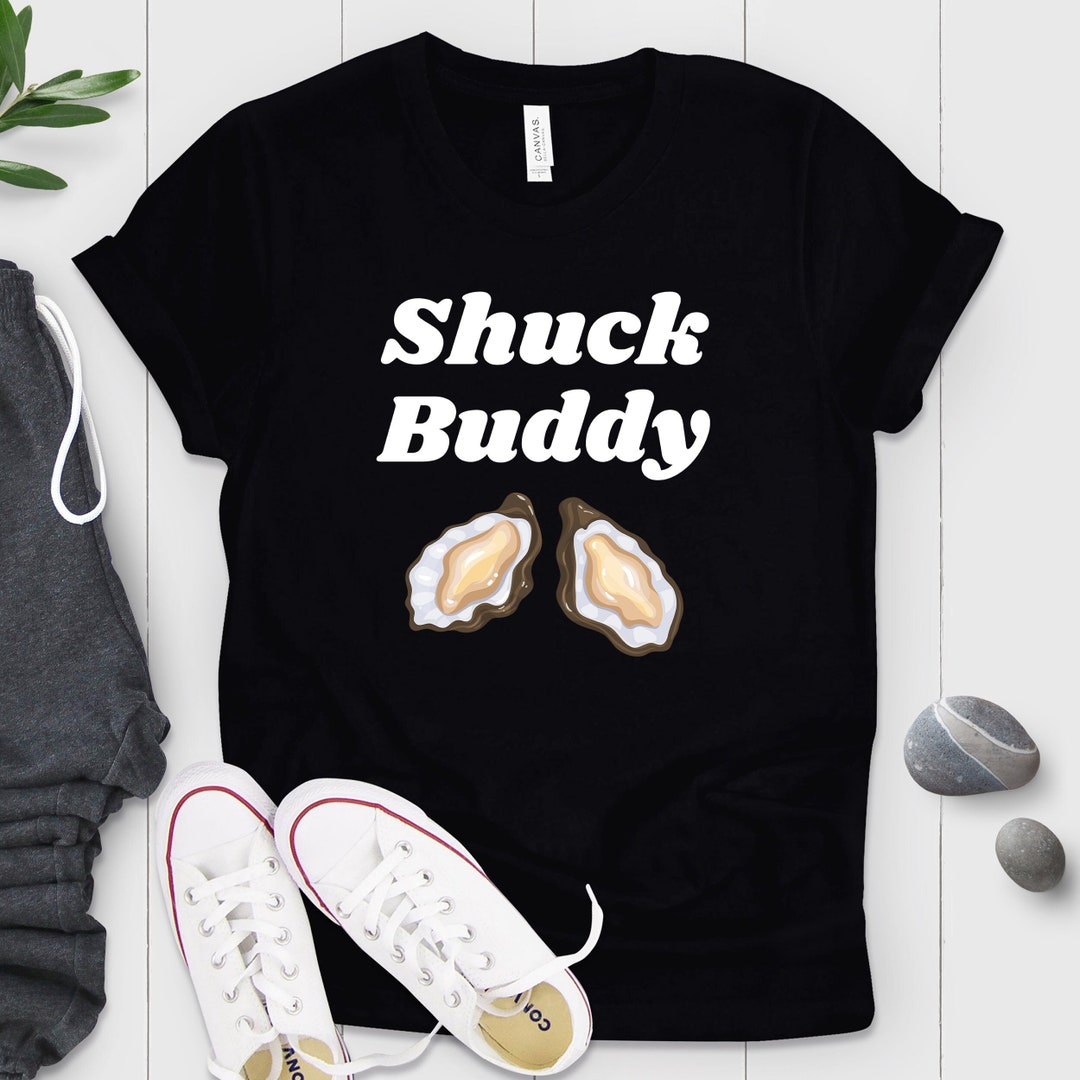 Funny Oyster Tshirt, Shuck Buddy Shirt, Seafood Shirt, Oyster Shucker ...