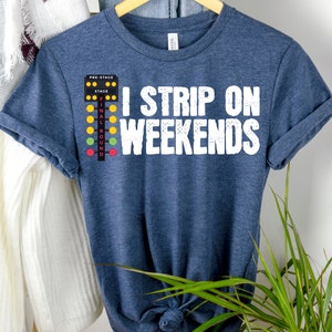 Funny Saying I Strip on Weekends Drag Racing Shirt, Drag Racing Shirt ...