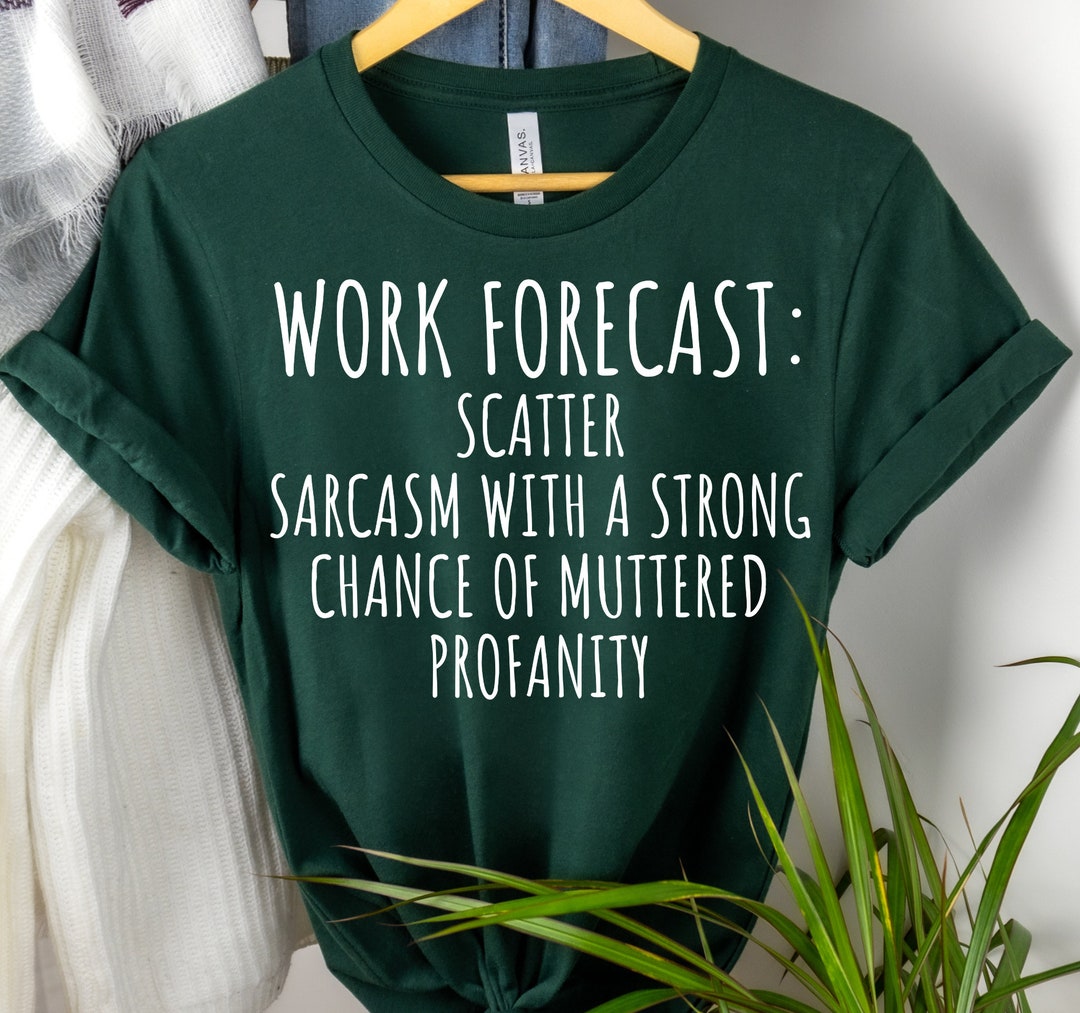 Funny Work Forecast Shirt, Sarcasm Shirt, Shirts With Sayings, Funny ...