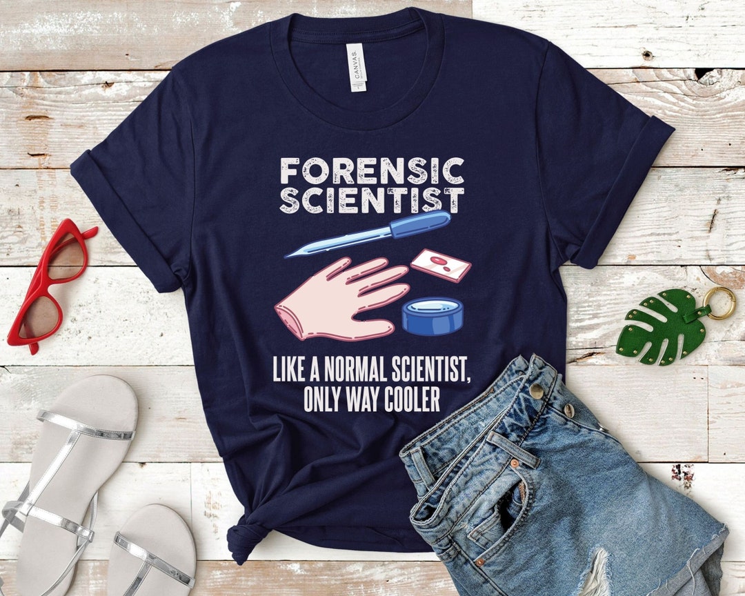 Funny Saying Forensic Scientist Like A Normal Scientist Only Way Cooler ...
