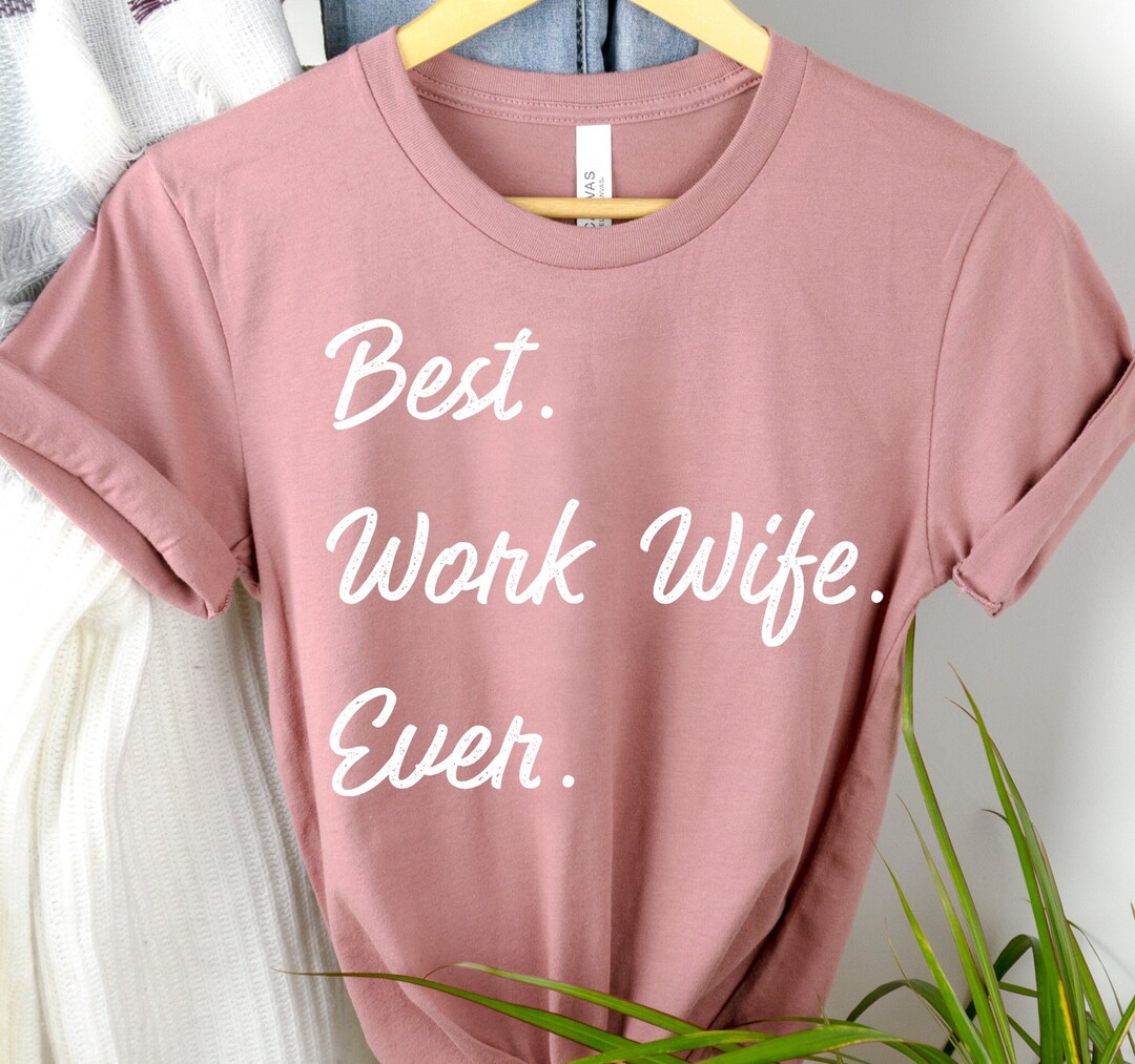 Inspiring Saying Best Work Wife Ever Shirt, Wifey Tee, Mom Life Shirt ...