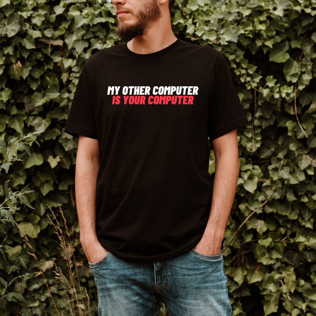 Funny Saying My Other Computer is Your Computer Shirt, Hacker Shirt ...