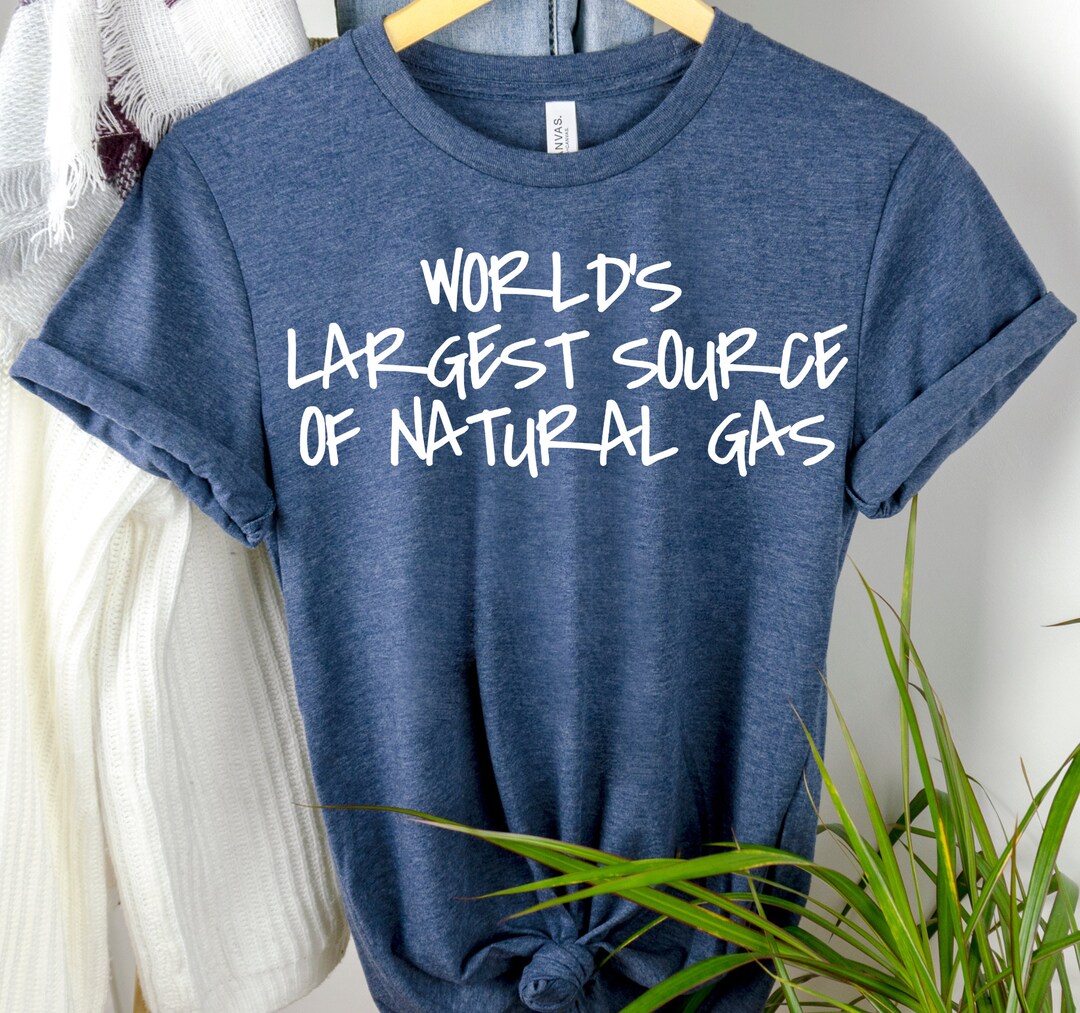 World's Largest Source of Natural Gas Shirt, Shirt for Dad, Husband ...
