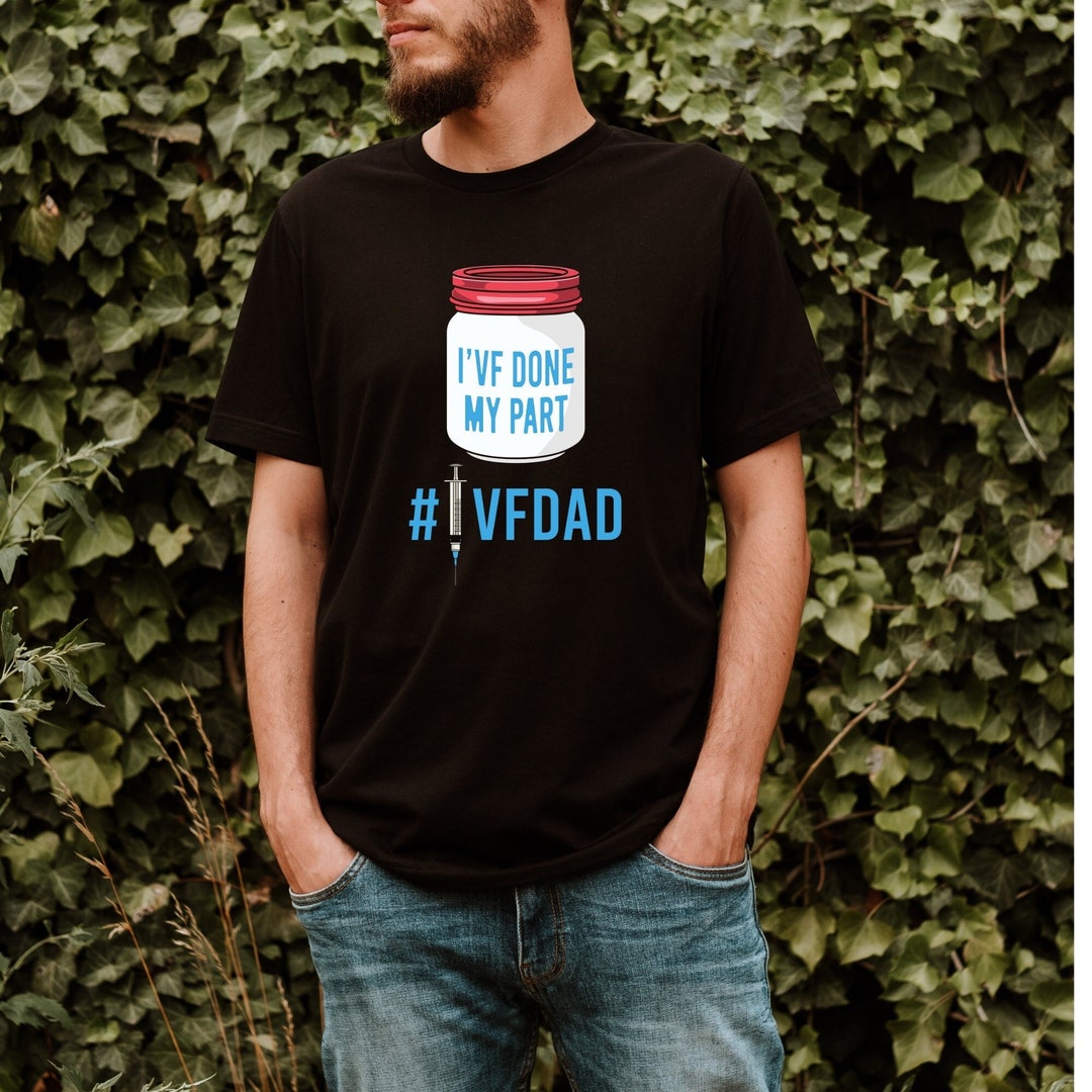 Ivf Dad Shirt, Funny Shirt Saying I Have Done My Part #IVF Dad, IVF ...