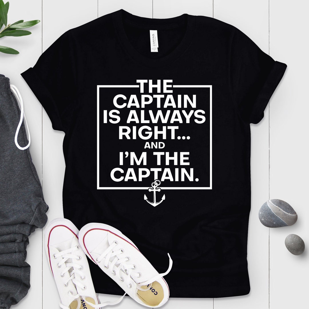 The Captain is Always Right T-shirt: Sarcastic Boating Gift - Etsy