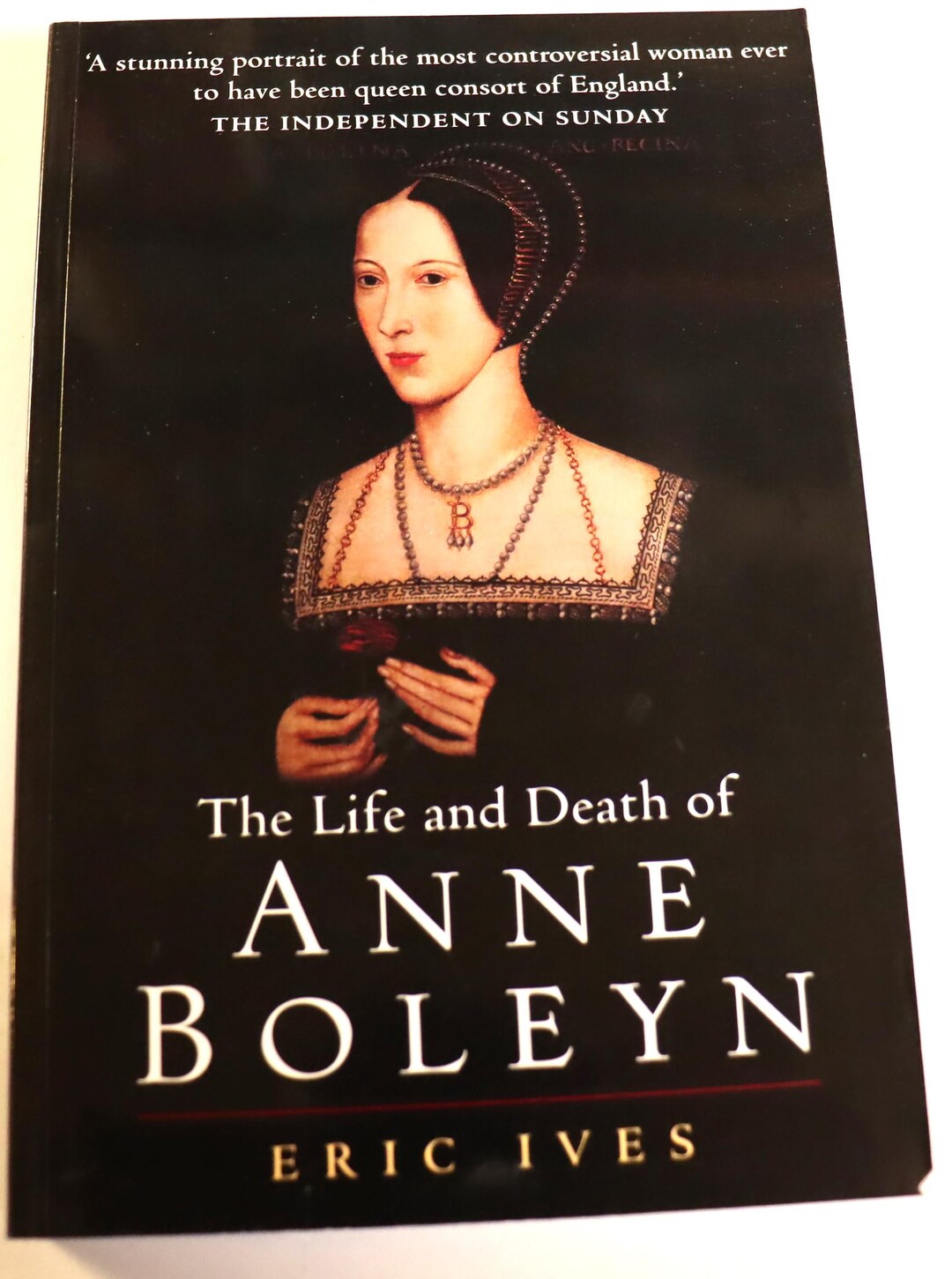 The Life and Death of Anne Boleyn by Eric Ives 2005 First Edition ...