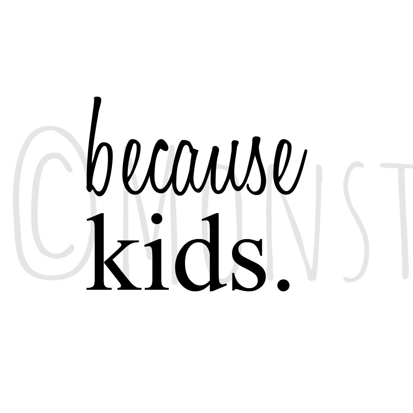 Because Kids JPG PNG SVG - Etsy